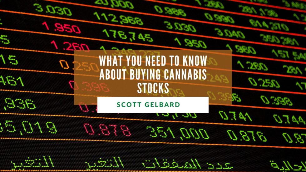 What You Need to Know About Buying Cannabis Stocks | Scott Gelbard ...